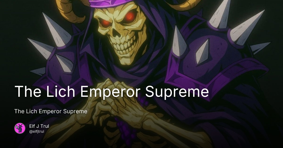 The Lich Emperor Supreme by Elf J Trul